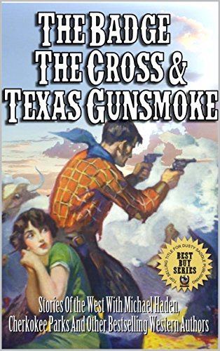 The Badge, The Cross and Texas Gunsmoke: Stories of the West by Michael ...