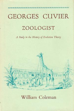 Georges Cuvier, Zoologist: A Study in the History of Evolution Theory by William L. Coleman ...