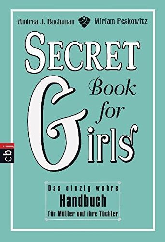 Secret Book for Girls: Das einzig wahre Handbuch für Mütter und ihre ...