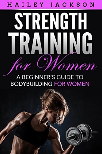 Strength Training for Women: A Beginner’s Guide to Bodybuilding for ...