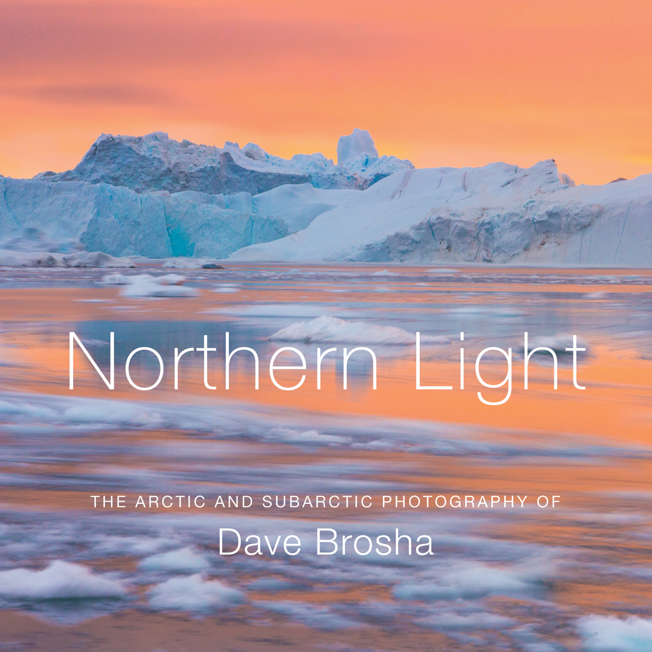 Northern Light: The Arctic and Subarctic Photography of Dave Brosha by ...