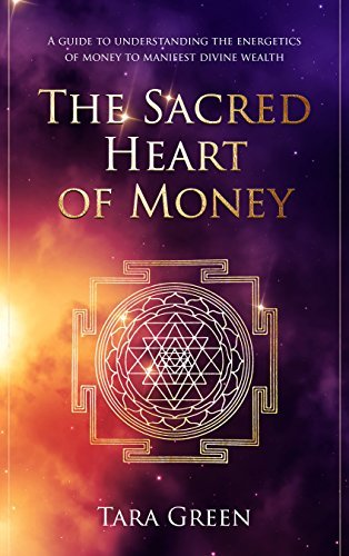 The Sacred Heart of Money: A guide to understanding the energetics of ...