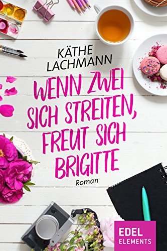 Wenn zwei sich streiten, freut sich Brigitte: Roman by Käthe Lachmann ...