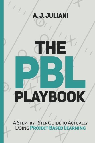 The PBL Playbook: A Step-by-Step Guide to Actually Doing Project-Based ...