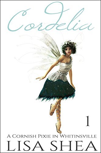Cordelia (A Cornish Pixie in Whitinsville, #1) by Lisa Shea | Goodreads
