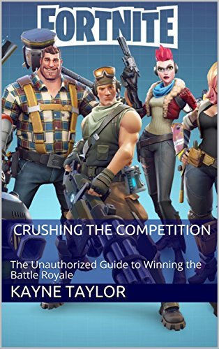 Fortnite: Crushing the Competition: The Unauthorized Guide to Winning ...
