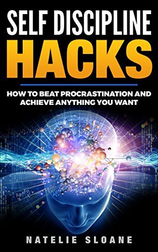 Self Discipline Hacks: How to Beat Procrastination and Achieve Anything ...