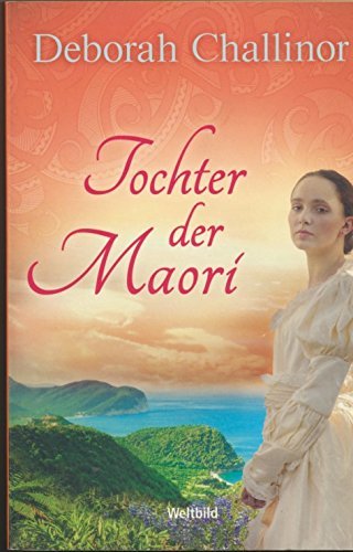 Tochter der Maori by Deborah Challinor | Goodreads