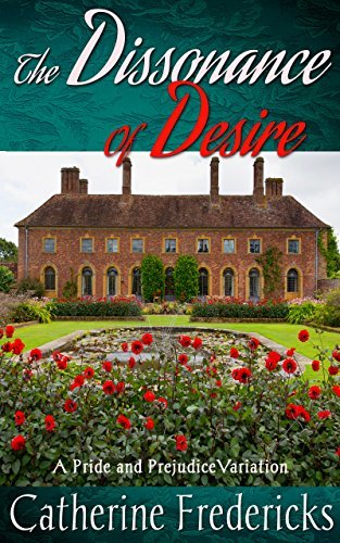 The Dissonance of Desire: A Pride and Prejudice Variation by Catherine ...