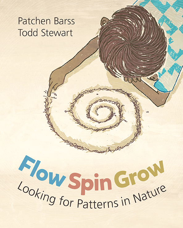 Flow, Spin, Grow: Looking for Patterns in Nature by Patchen Barss ...