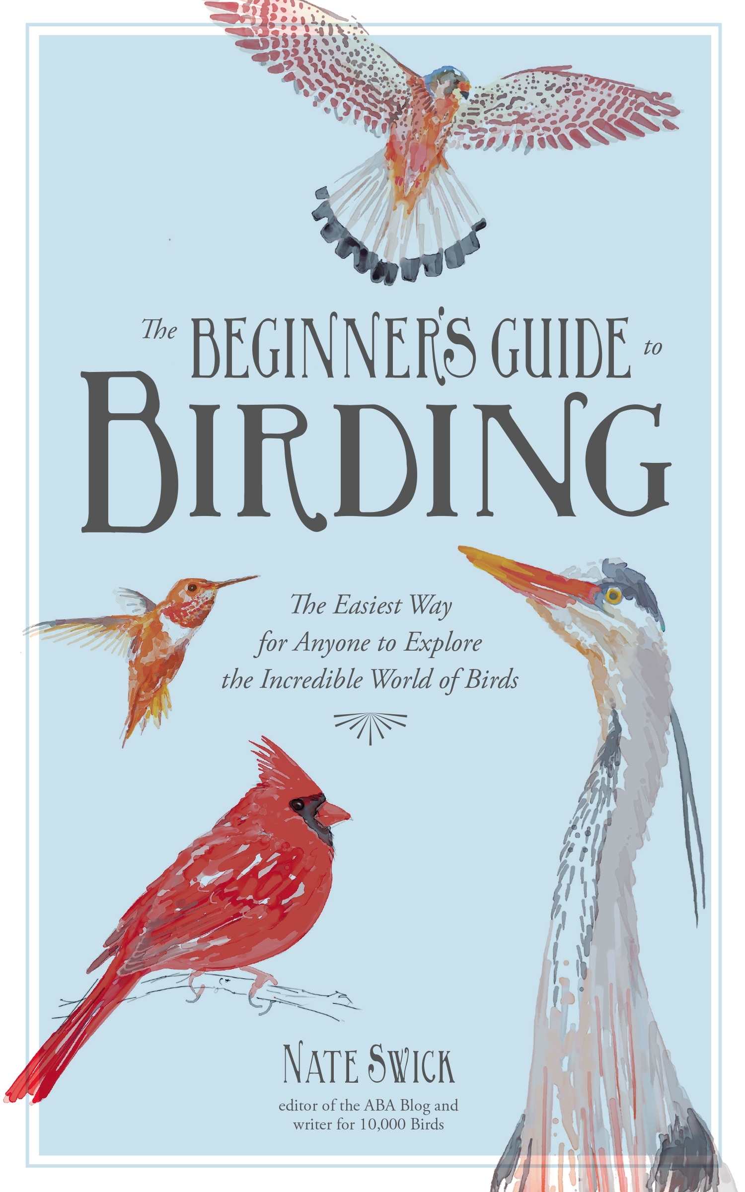 Birding for the Curious: The Easiest Way for Anyone to Explore the ...