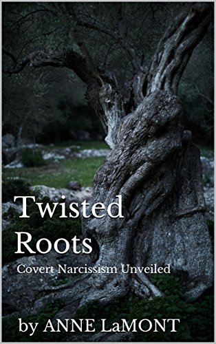 Twisted Roots: Covert Narcissism Unveiled by Anne LaMont | Goodreads