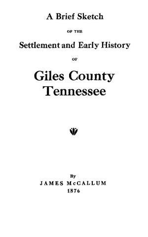 Settlement and Early History of Giles County, Tennessee by James McCallum | Goodreads
