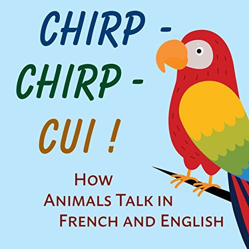 Chirp-Chirp-Cui: How Animals Talk in French and English by Oui Love ...