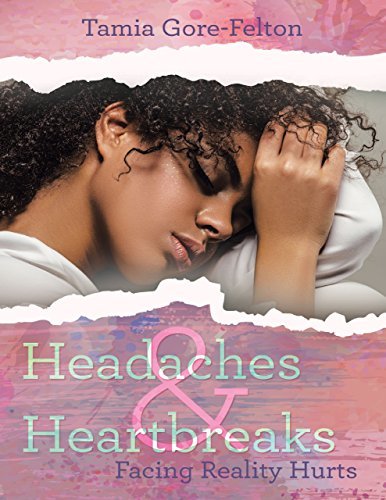 Headaches & Heartbreaks: Facing Reality Hurts by Tamia Gore-Felton ...