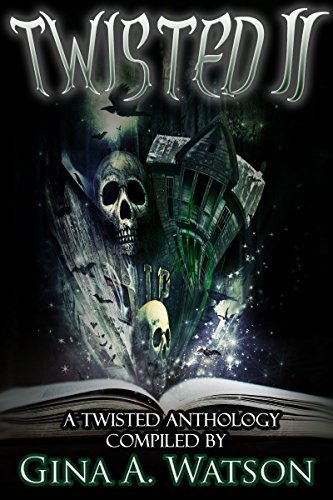Twisted II: A Twisted Anthology by Gina A. Watson | Goodreads