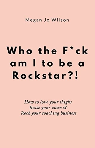 Who The F*ck Am I To Be a Rockstar?!: How to Stop Hiding and Start ...
