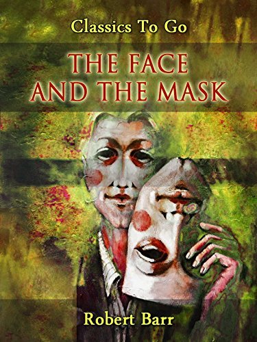 The Face and the Mask (Classics To Go) by Robert Barr | Goodreads
