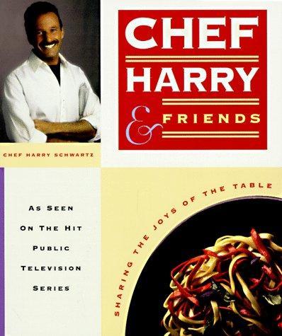 Chef Harry & Friends: Sharing the Joys of the Table by Harry Schwartz ...