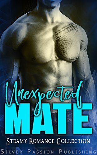 Unexpected Mate: Steamy Romance Collection by Silver Passion Publishing | Goodreads