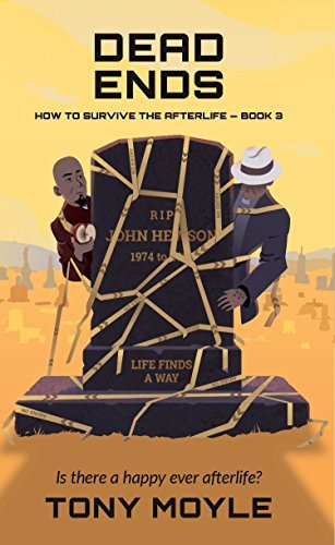 Dead Ends: How to Survive the Afterlife Book 3 by Tony Moyle | Goodreads
