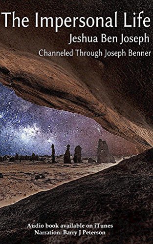 The Impersonal Life: Jeshua ben Joseph Channeled Through Joseph Benner ...