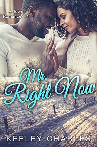 Mr. Right Now (An A-Town Romance Book 1) by Keeley Charles | Goodreads