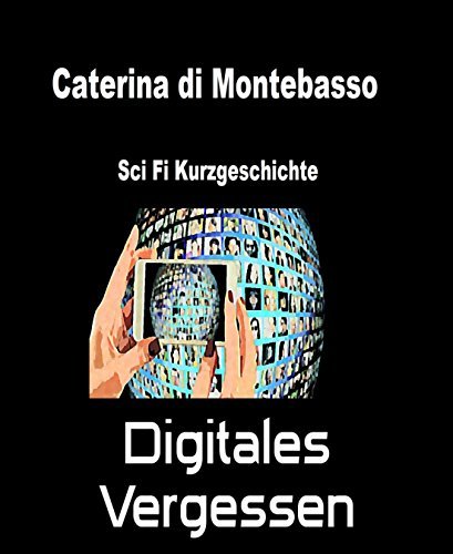 Digitales Vergessen (German Edition) by Caterina di Montebasso | Goodreads