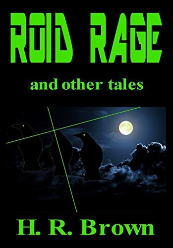 ROID RAGE: and other tales by H.R. Brown | Goodreads