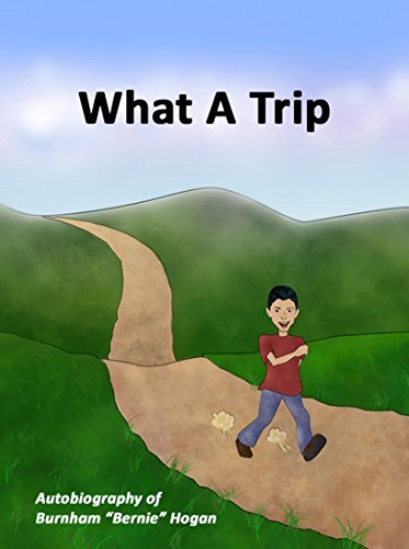 What A Trip: Autobiography of Burnham "Bernie" Hogan by Burnham "Bernie ...
