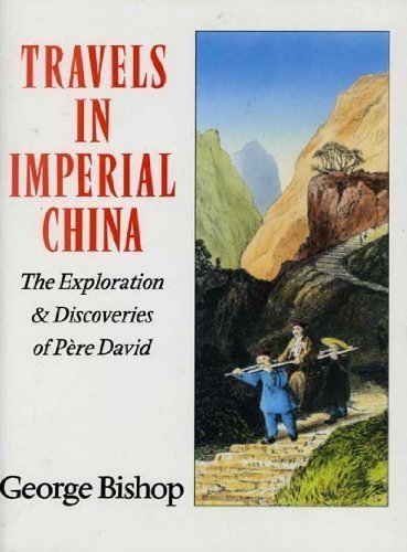 Travels in Imperial China: The Explorations and Discoveries of Père ...