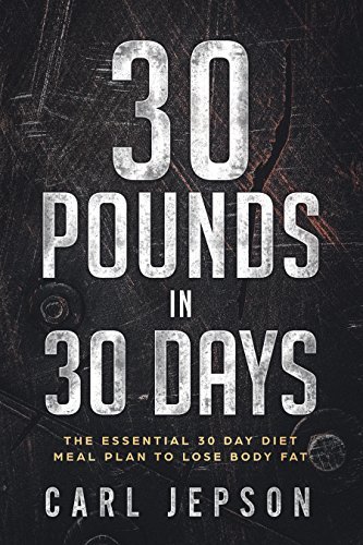 30 Pounds in 30 Days: The Essential 30 Day Diet Meal Plan To Lose Body ...