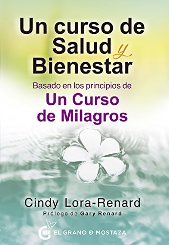 Un curso de salud y bienestar: Basado en los principios de Un curso de milagros by Cindy Renard ...