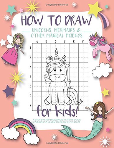How to Draw Unicorns, Mermaids and Other Magical Friends: A Step-by ...
