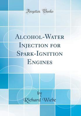 Alcohol-Water Injection for Spark-Ignition Engines by Richard Wiebe ...