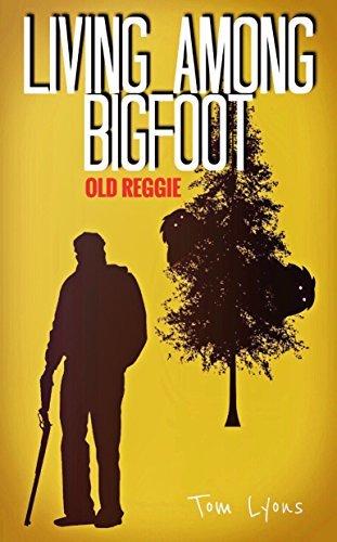 Living Among Bigfoot: Old Reggie (A True Story) by Tom Lyons | Goodreads