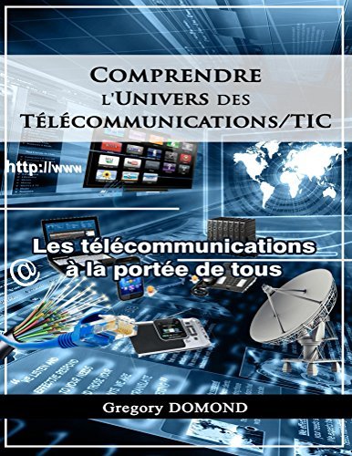 Comprendre l'Univers des Telecommunications/TIC: Les Télécommunications ...