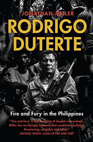 Rodrigo Duterte: fire and fury in the Philippines by Jonathan Miller ...