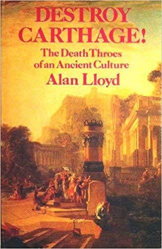 Destroy Carthage! The Death Throes of an Ancient Culture by Alan Lloyd ...