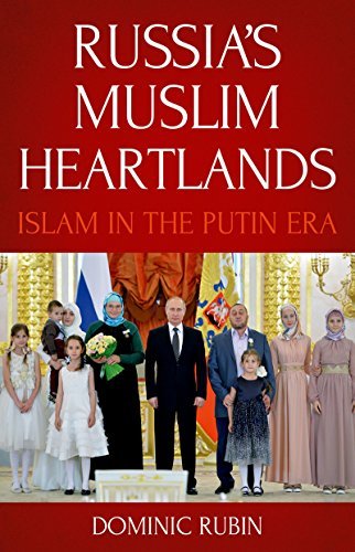 Russia's Muslim Heartlands: Islam in the Putin Era by Dominic Rubin ...
