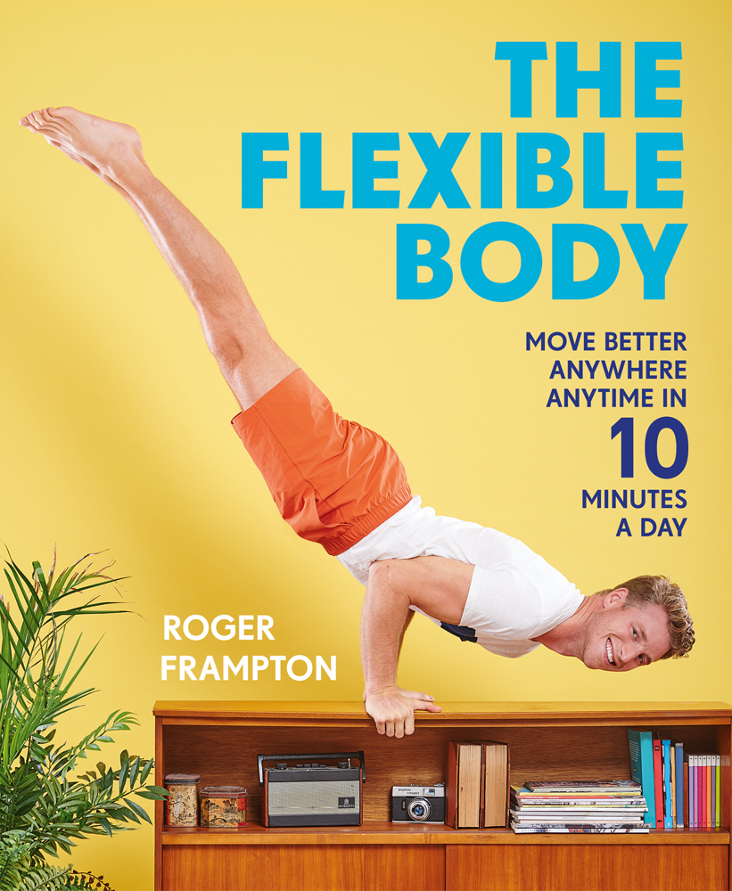 The Flexible Body: Move better anywhere, anytime in 10 minutes a day by ...