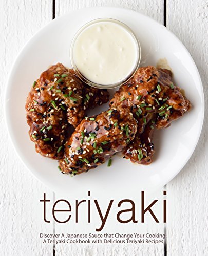 Teriyaki: Discover A Japanese Sauce that Change Your Cooking: A ...