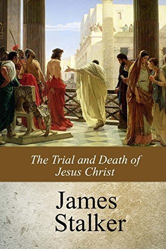 The Trial and Death of Jesus Christ by James Stalker | Goodreads