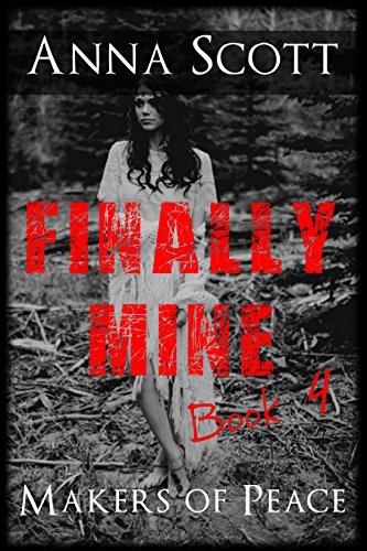 Finally Mine Book 4: Finally Mine - A Makers of Peace Serie by Anna ...