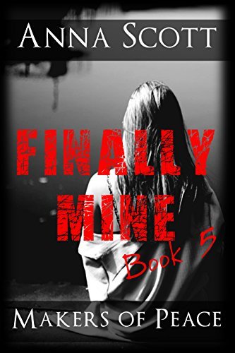 Finally Mine Book 5: Finally Mine - A Makers of Peace Series by Anna ...