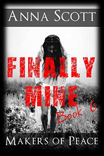 Finally Mine Book 6: Finally Mine - A Makers of Peace Series by Anna ...