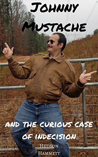 Johnny Mustache and the Curious Case of Indecision by Hudson Hammett ...