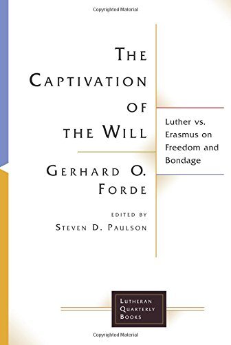The Captivation of the Will: Luther Vs. Erasmus on Freedom and Bondage ...