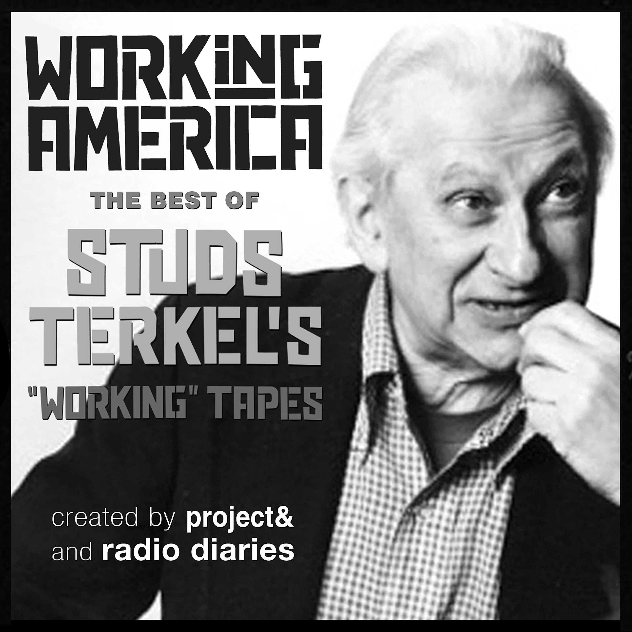 Working in America: The Best of Studs Terkel's "Working" Tapes by Studs ...