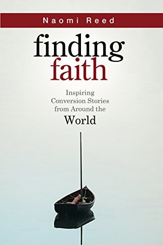 Finding Faith: Inspiring Conversion Stories From Around the World by ...